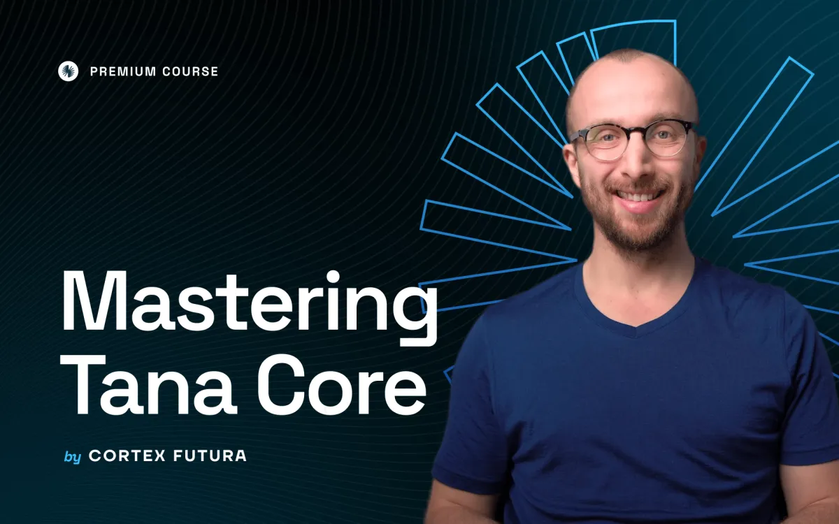 Mastering Tana Core (by Cortex Futura) Mastering Tana Core (by Cortex Futura)